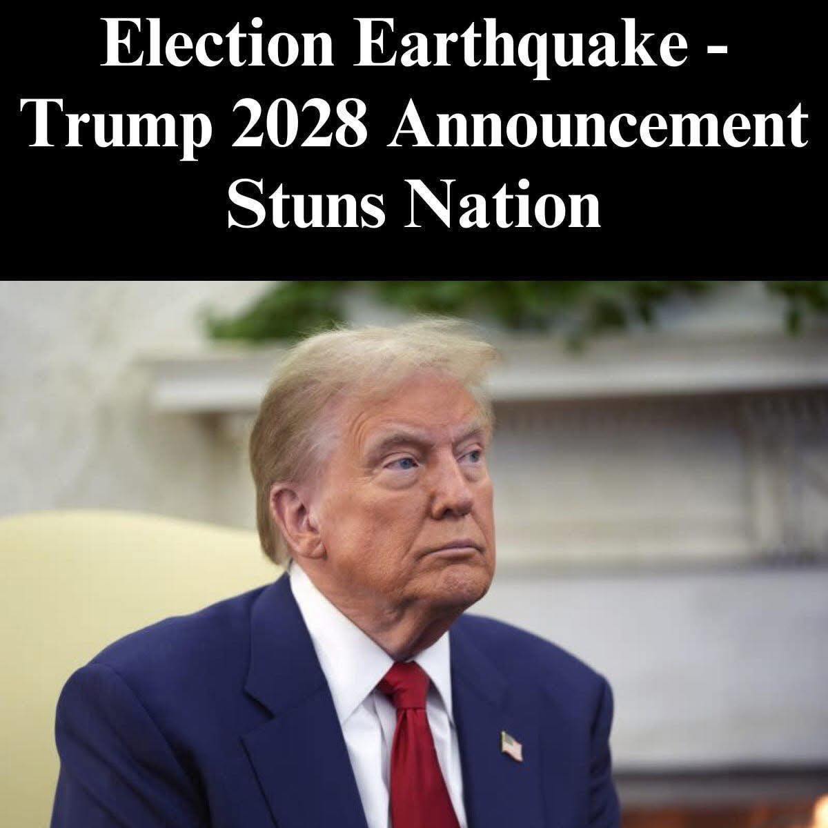 Election Earthquake: Trump’s 2028 Announcement Sends Shockwaves Across ...